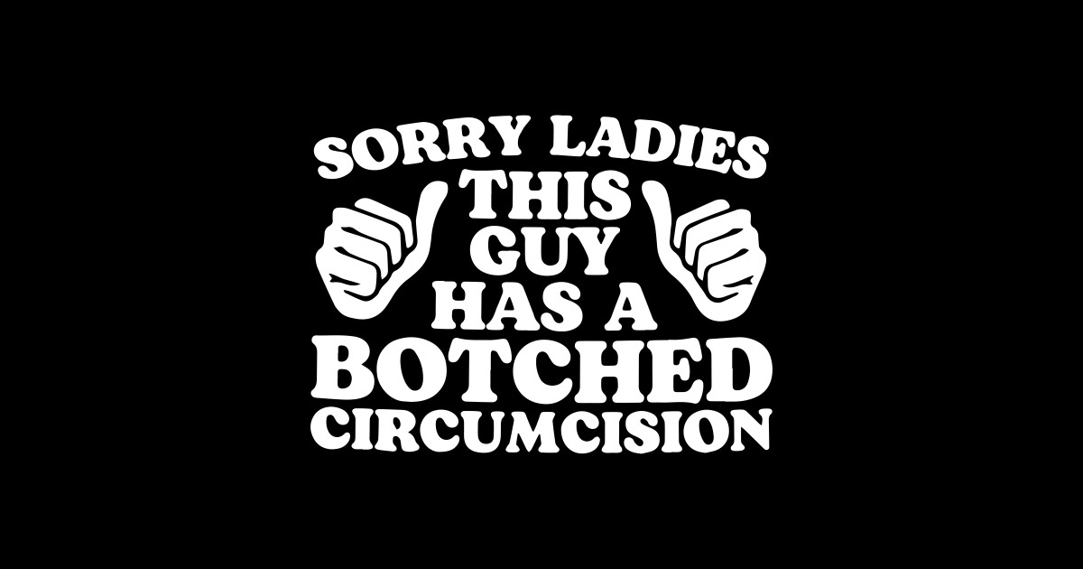 sorry Ladies This Guy Has A Botched Circumcision - Men - Posters and ...