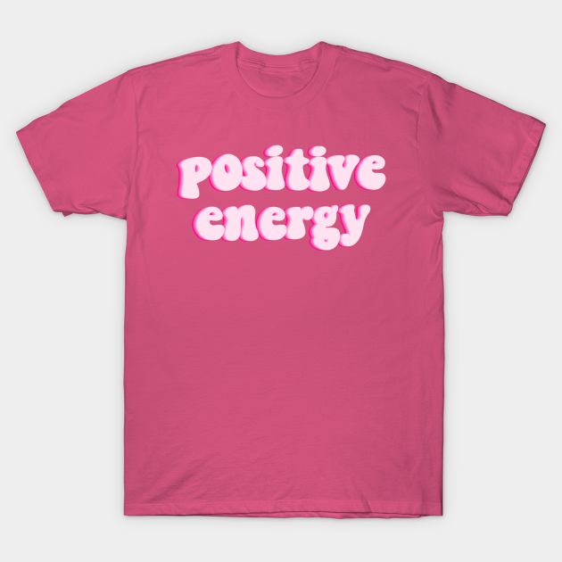 Positive energy - Positive Energy - T-Shirt | TeePublic