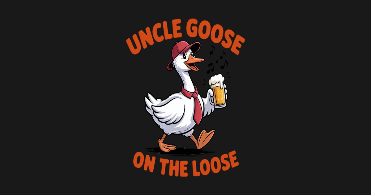 Uncle Goose On The Loose Silly Goose Beer Drinking Uncle - Uncle Goose ...