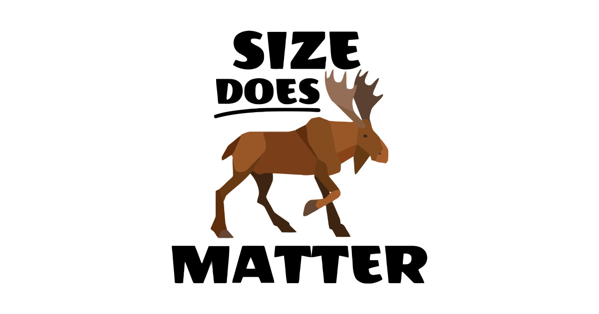 Size Does Matter Moose - Size Does Matter Moose - T-Shirt | TeePublic