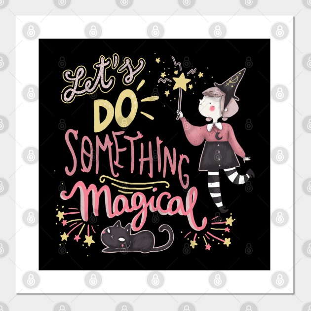 let's do something magical - Witch - Posters and Art Prints | TeePublic