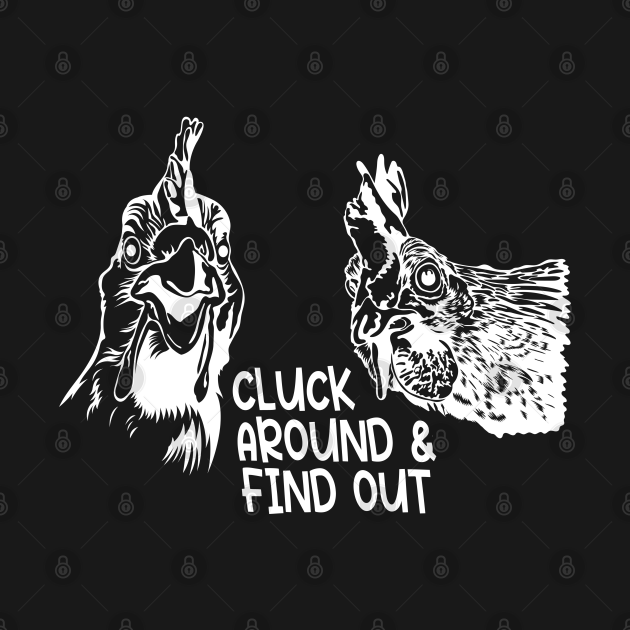 Cluck Around and Find Out, Funny Chicken - Cluck Around And Find Out ...