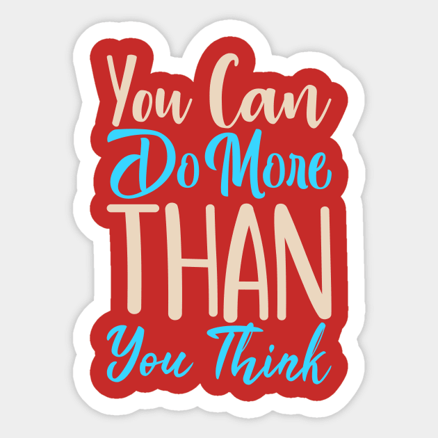 You can do more than you think - Motivation - Sticker | TeePublic