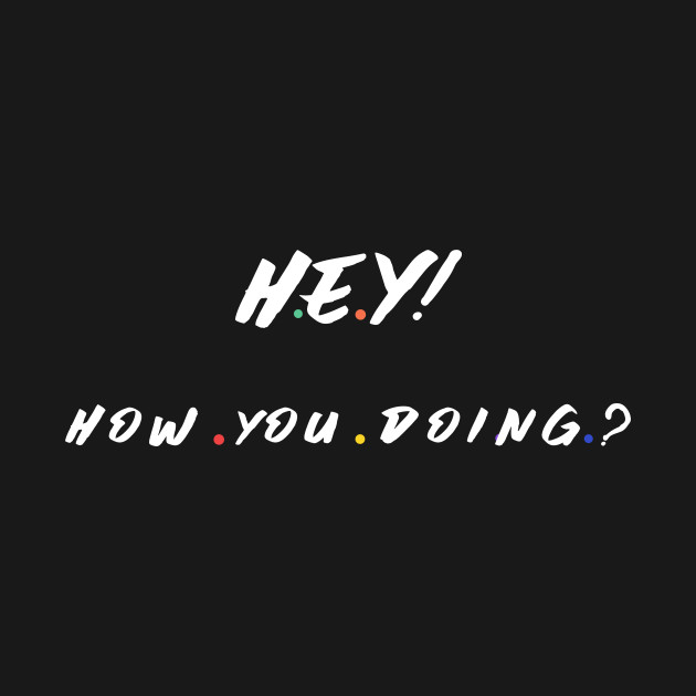 Hey! How you doin ? - How You Doin Joey Tribianni Friends - T-Shirt ...