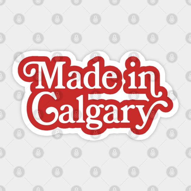 Made in Calgary - Canadian Pride Typography Design - Calgary - Sticker ...