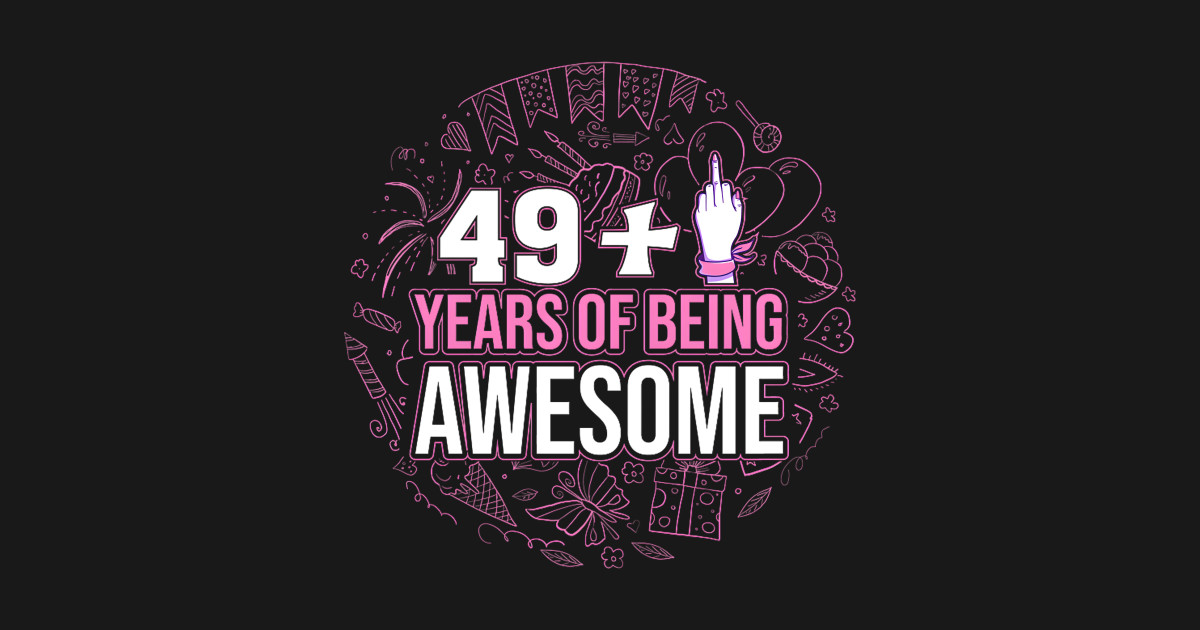 I Am 49 Plus 1 Middle Finger 50th Of Awesome - 50th Birthday Gift - T ...