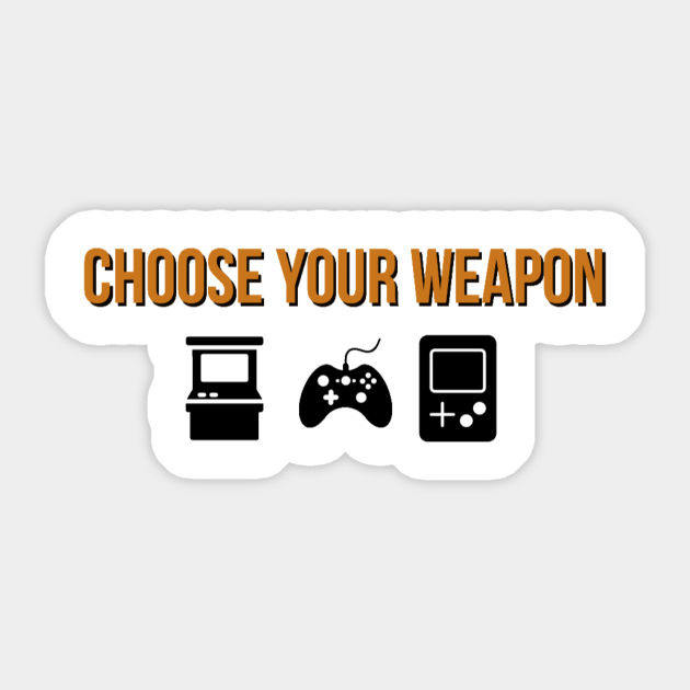 Choose your weapon - Gaming - Sticker | TeePublic