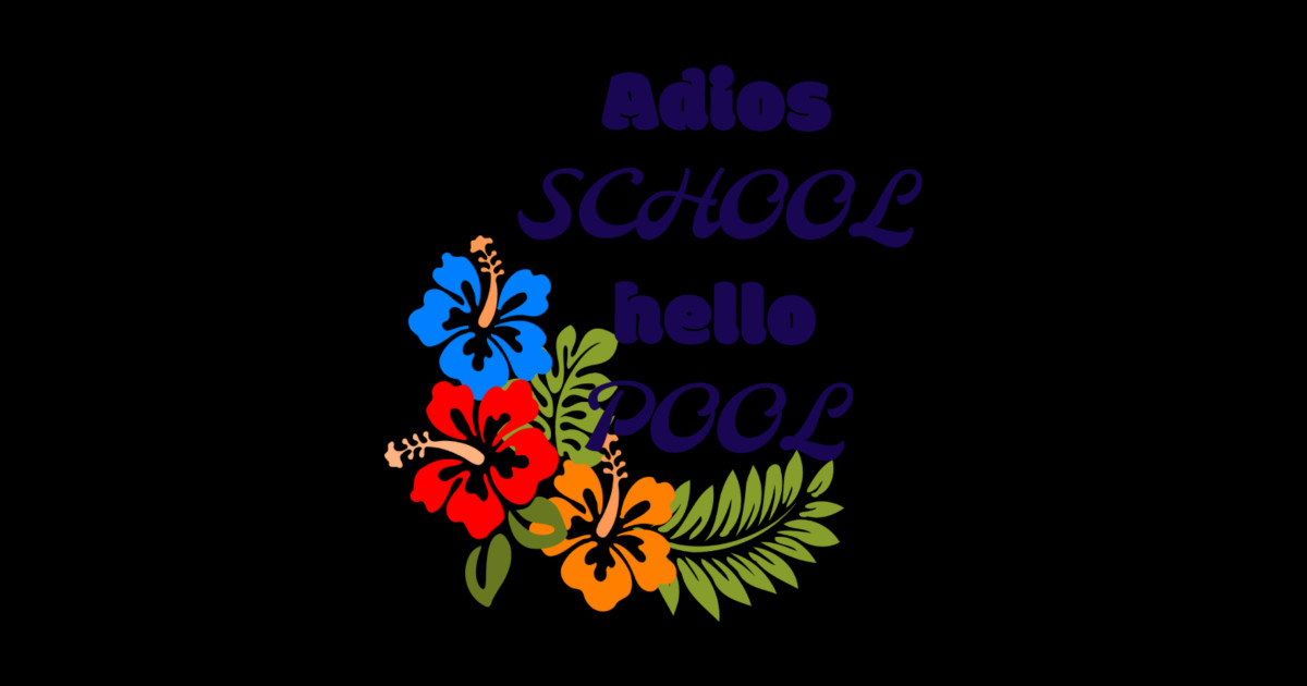 Adios school hello pool - Adios School Hello Pool - Pin | TeePublic
