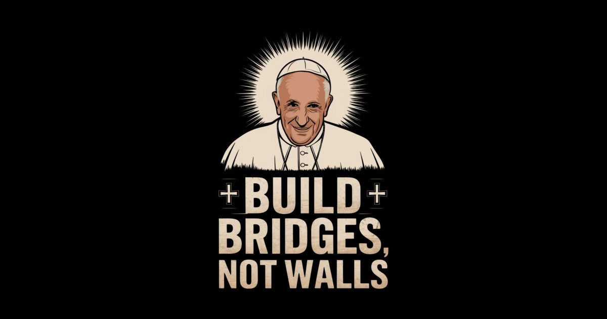 Build Bridges Not Walls Pope Francis Vintage - Pope Francis Vintage - Sticker | TeePublic