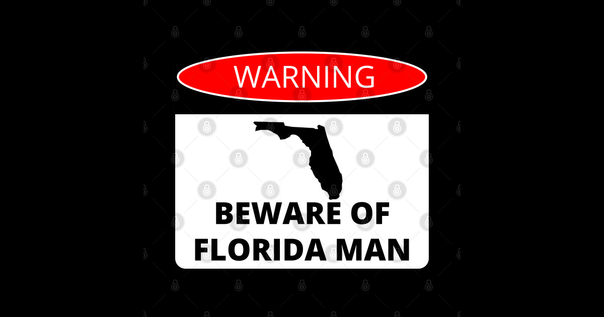 Beware of Florida Man - Florida Man - Sticker | TeePublic