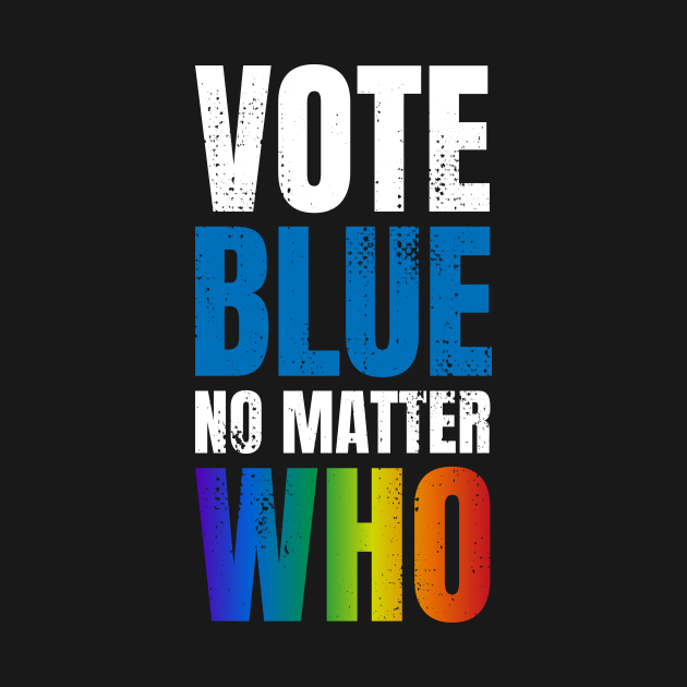 Vote Blue No Matter Who - Vote Blue No Matter Who - T-Shirt | TeePublic