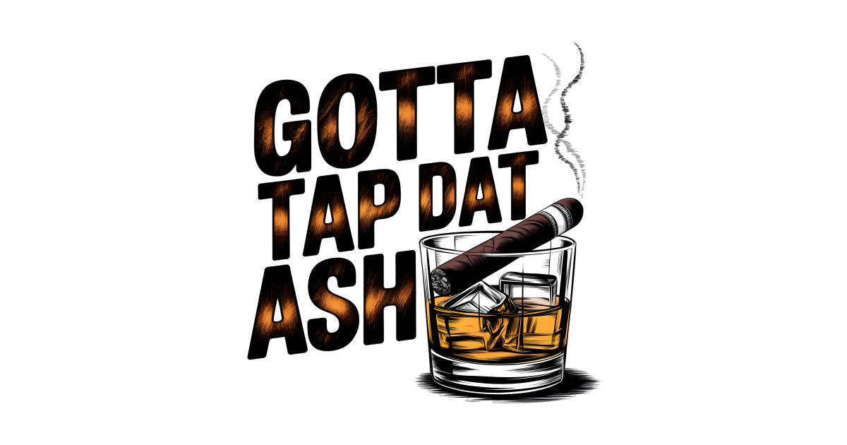 Witty Tap Dat Ash Cigar - Cigar Smoking - T-Shirt | TeePublic