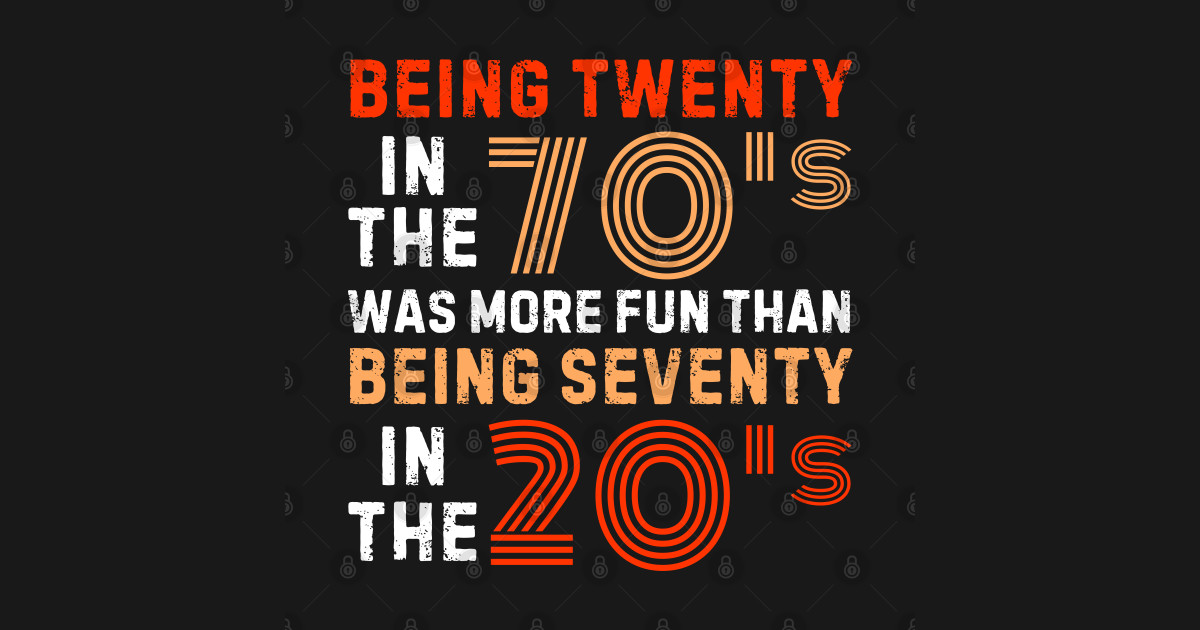 Being Twenty in the 70s Was More Fun Than Being Seventy in the 20s ...