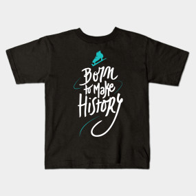Born to make History [bicolor] - Born To Make History - T-Shirt | TeePublic