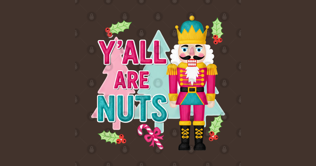 Y’all Are Nuts Funny Nutcracker Quote in Christmas - Nutcracker Quote ...