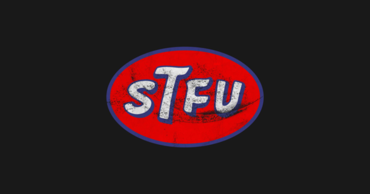Stp Stfu Logo - Stfu - T-Shirt | TeePublic