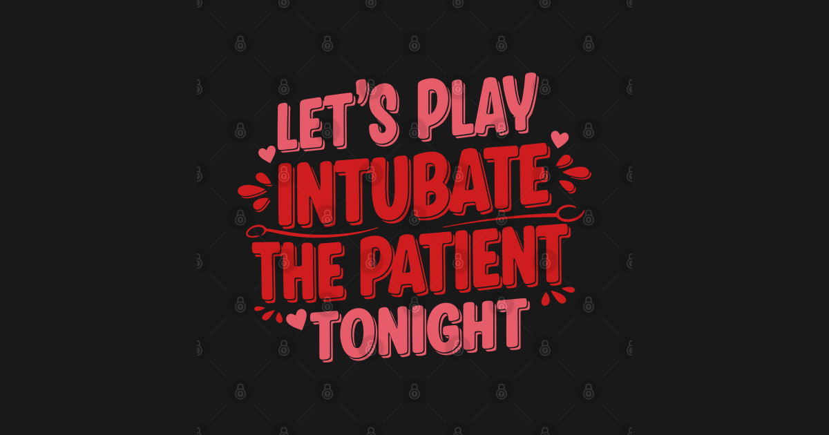Let's Play Intubate The Patient Tonight Funny Medical Pun - Valentine ...