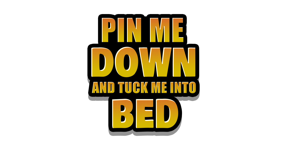 Pin Me Down Anime And Manga T Shirt Teepublic