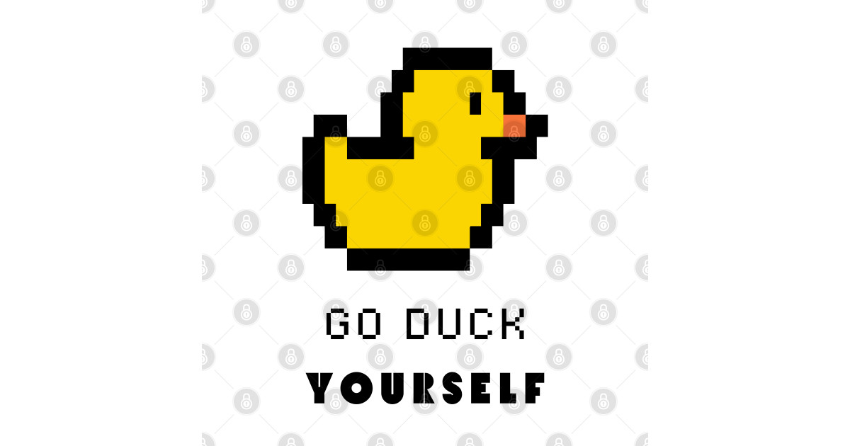 Go duck yourself - Go Duck Yourself - T-Shirt | TeePublic