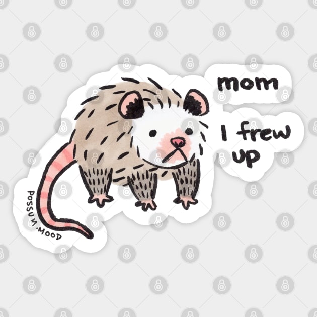 possum - mom i frew up :( - Possum - Sticker | TeePublic