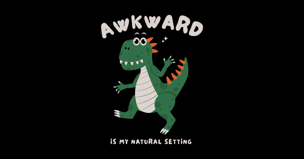 Awkward Is My Natural Setting - Cute Dinosaur - Sticker | TeePublic