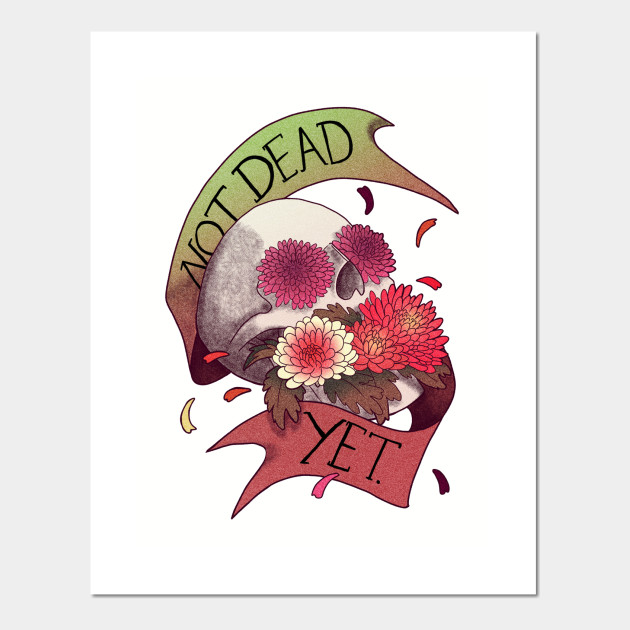 Not Dead Yet - Skull - Posters and Art Prints | TeePublic