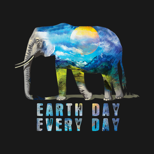 Elephant Earth Day Every Day T-Shirt Earth Day - Elephant Earth - T ...
