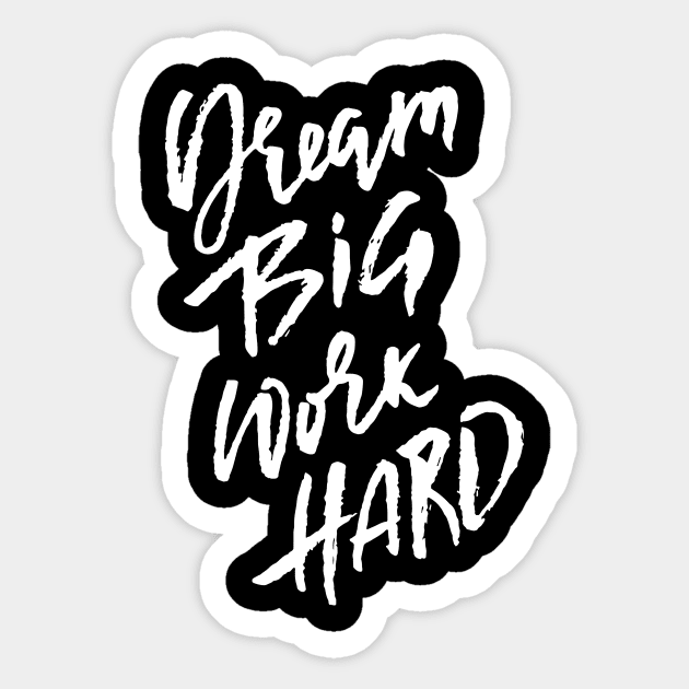 dream big work hard t-shirt - Dream Big Work Hard - Sticker | TeePublic