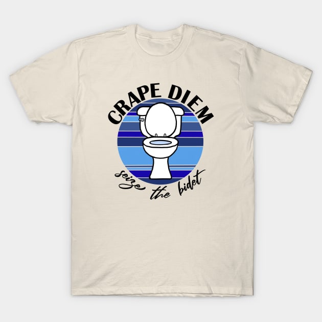 Crape diem seize the bidet - Carpe Diem - T-Shirt | TeePublic