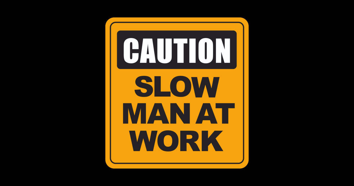 Slow Man at Work - Slow Man At Work - Sticker | TeePublic