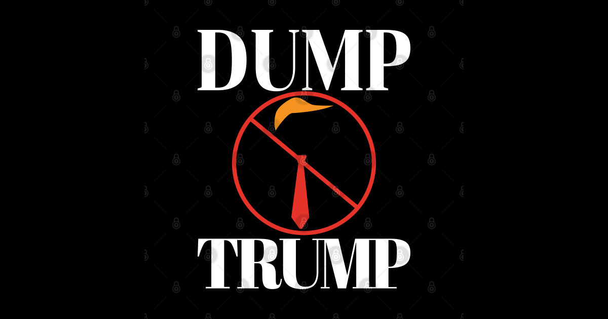 Dump Trump – Bold Political Statement Design - Dump Donald Trump ...