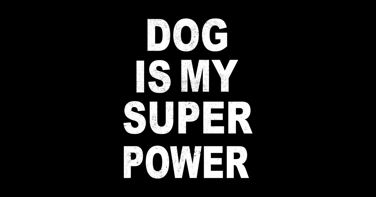dog is my superpower - Dog Is My Superpower - Sticker | TeePublic