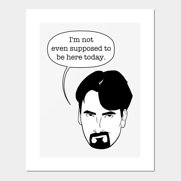 I'm not even supposed to be here today. - Clerks - Posters and Art ...