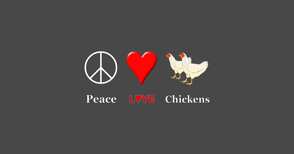 Peace Love Chickens - Chickens - T-Shirt | TeePublic