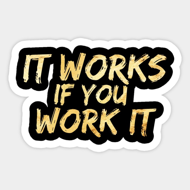 It works if you work it - It Works If You Work It - Sticker | TeePublic