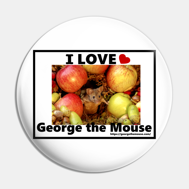 I love George the mouse in a log pile house - Love - Pin | TeePublic