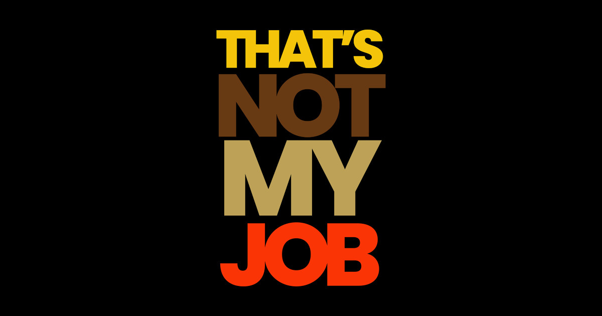 THAT'S NOT MY JOB - Job Humor - Sticker | TeePublic