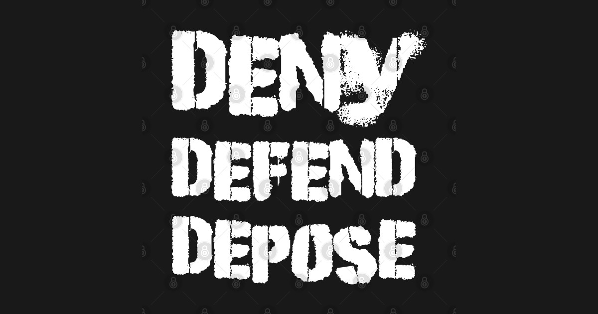 Deny, Defend, Depose - Deny Defend Depose - T-Shirt | TeePublic