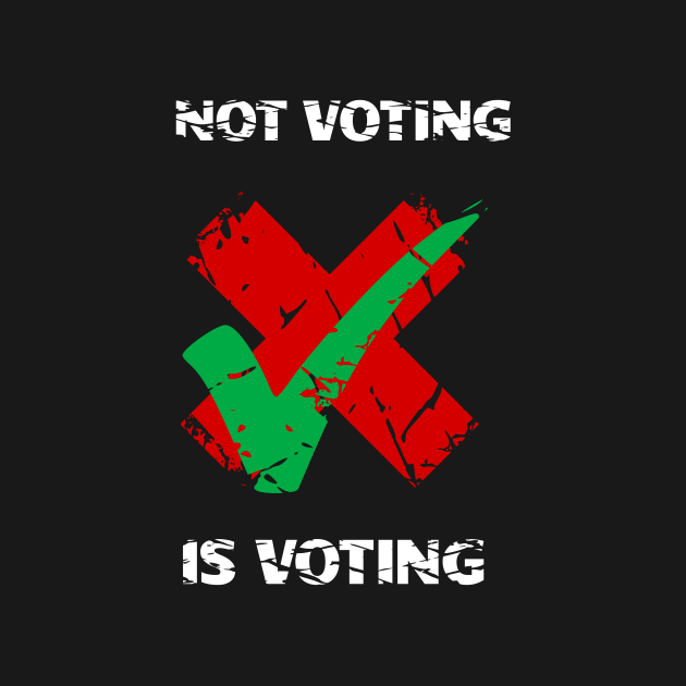 Not Voting Is Voting - 2016 - T-Shirt | TeePublic