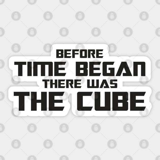 Before Time Began - There Was The Cube - Sticker | TeePublic