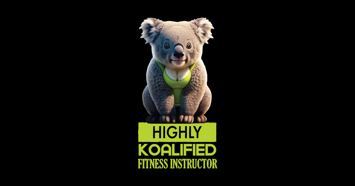 Just a Highly Koalified Fitness Instructor Koala - Fitness Instructor ...