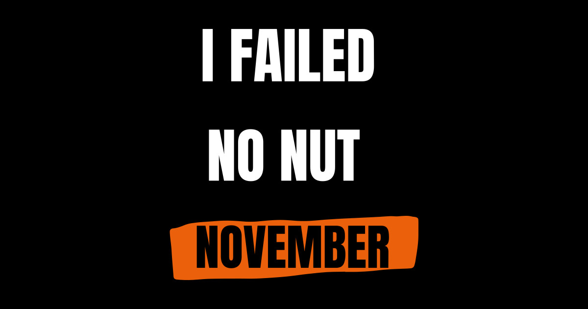 I failed no nut november - No Nut November Failed - Sticker | TeePublic