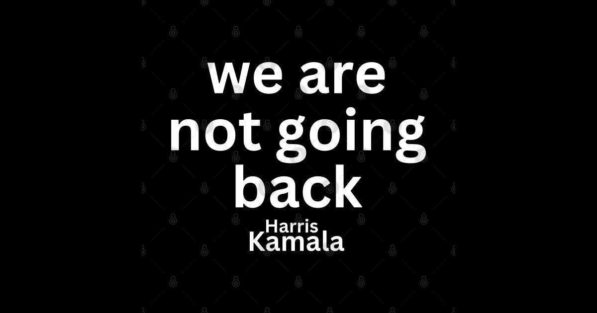 we're not going back Kamala Harris 2024 - Were Not Going Back - Pin ...