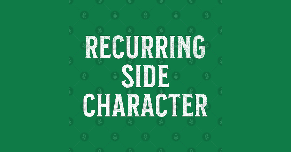 Recurring Side Character - Funny Everyday Description of someone who ...