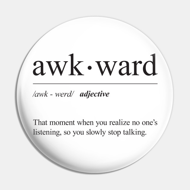 Awkward definition - Awkward Moment - Pin | TeePublic
