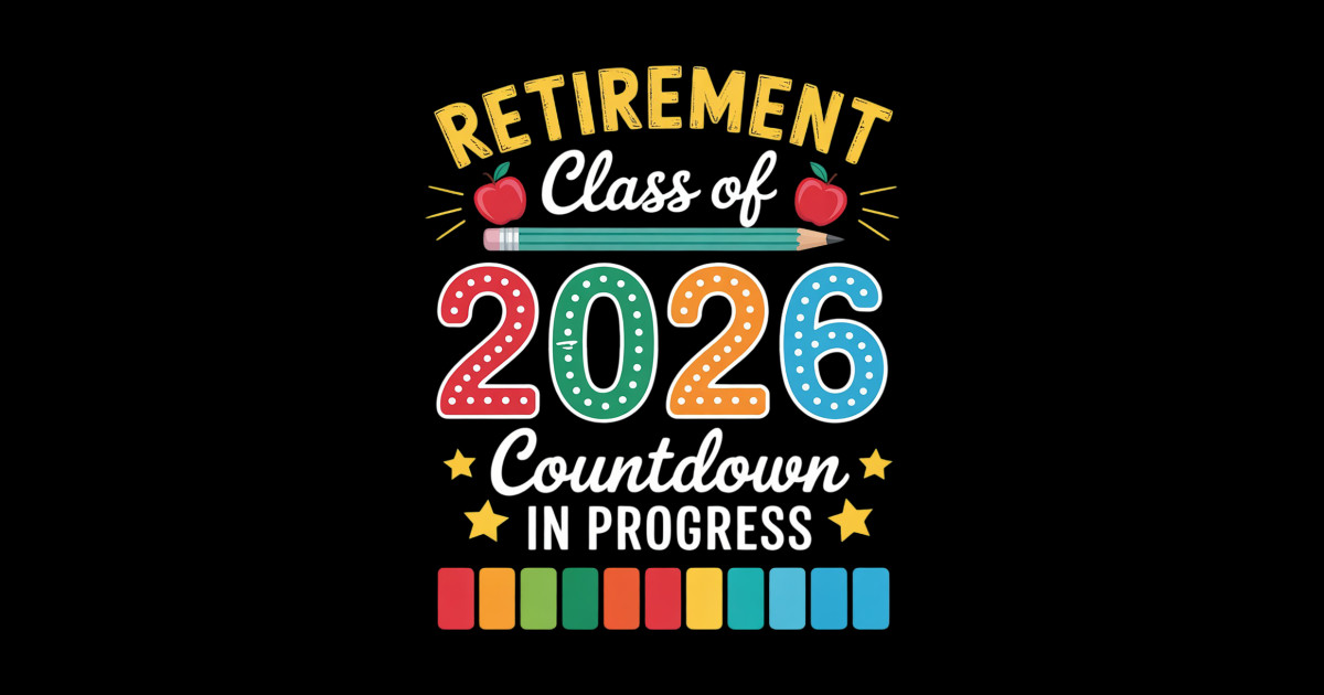 Retirement Class Of 2026 Countdown In Progress Teacher 3 - Retirement ...
