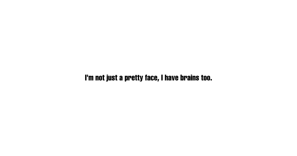 I'm not just a pretty face, I have brains too - Woman Empowerment - T ...