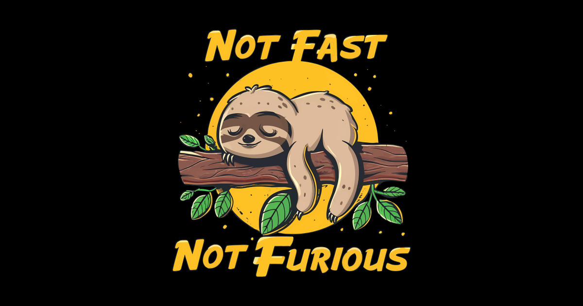 Not Fast Not Furious Funny Sloth Quote - Not Fast Not Furious - Sticker ...