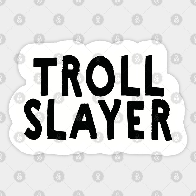 Troll Slayer - Troll - Sticker | TeePublic