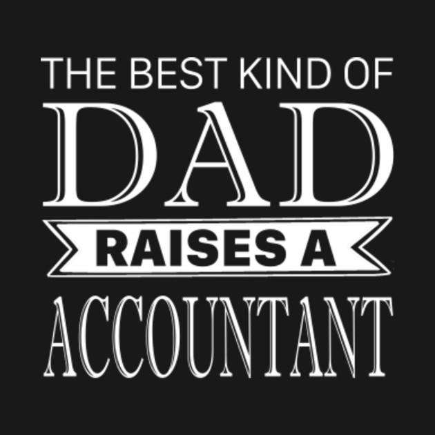 The Best Kind Of Dad Raises A ACCOUNTANT Fathers Day - The Best Kind Of ...